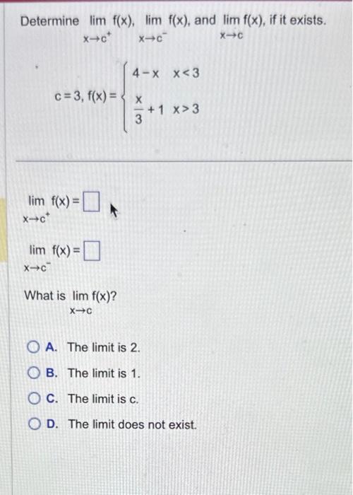 Solved Determine limx→c+f(x), limx→c−f(x), and limx→cf(x), | Chegg.com