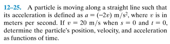 Solved 12–25. A particle is moving along a straight line | Chegg.com