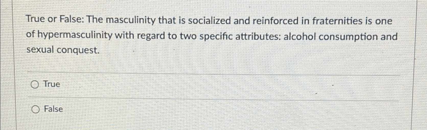 Solved True or False: The masculinity that is socialized and | Chegg.com