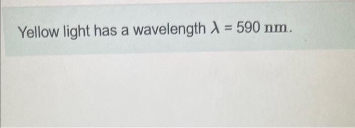 Solved Yellow light has a wavelength λ=590 nm.How many of | Chegg.com