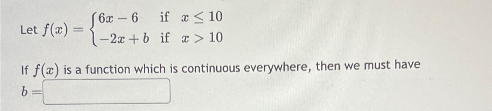 Solved Let f(x)={6x-6 if x≤10-2x+b if x>10If f(x) ﻿is a | Chegg.com