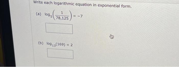 Solved Write each logarithmic equation in exponential form. | Chegg.com