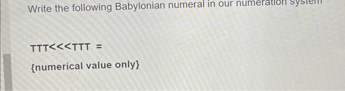 Solved Write the following Babylonian numeral in our | Chegg.com