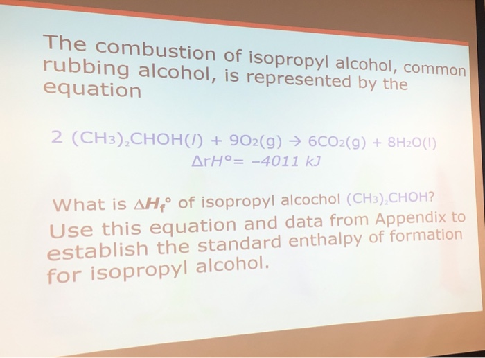 Solved The combustion of isopropyl alcohol, common rubbing | Chegg.com