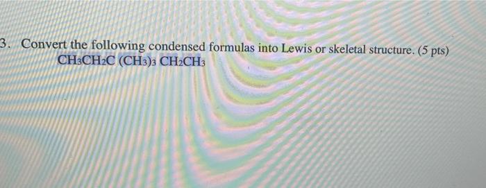 Solved 3. Convert the following condensed formulas into | Chegg.com