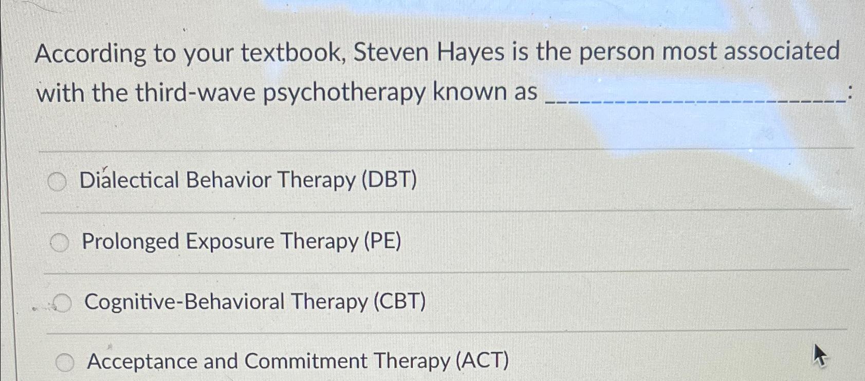 Solved According to your textbook, Steven Hayes is the | Chegg.com