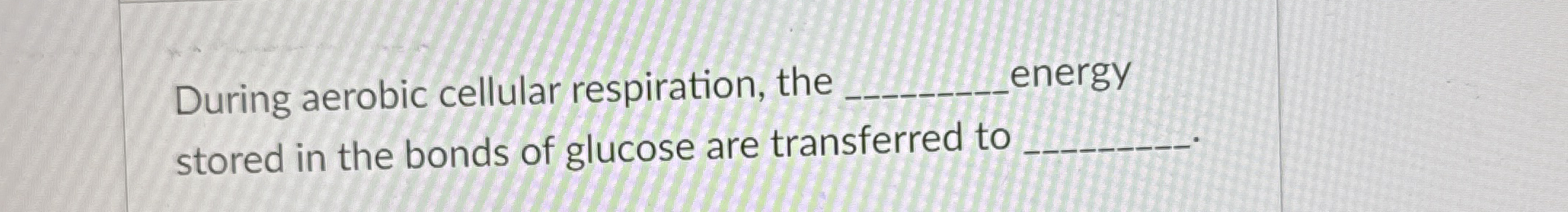 Solved During aerobic cellular respiration, theenergystored | Chegg.com