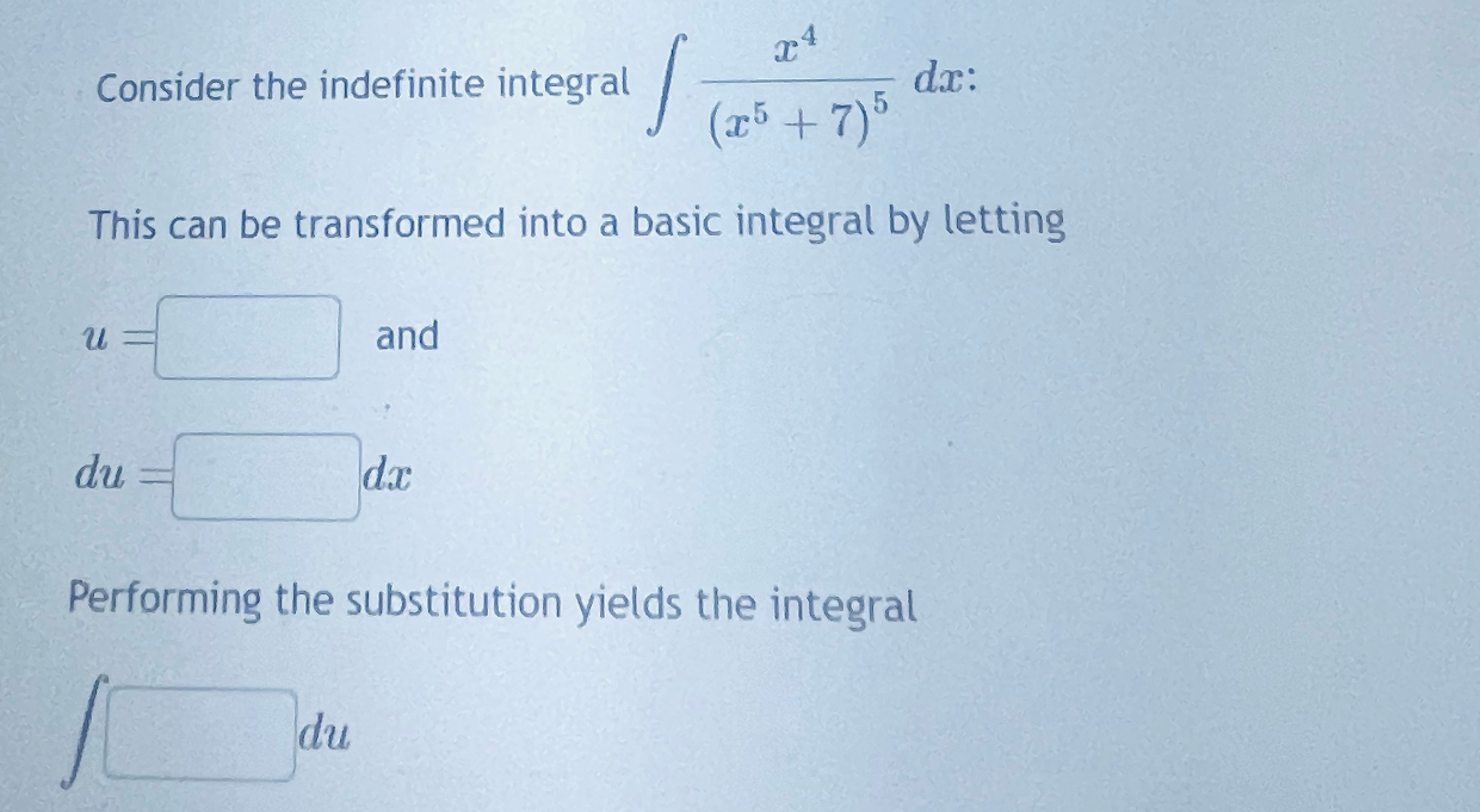 Solved Consider the indefinite integral ∫﻿﻿x4(x5+7)5dx | Chegg.com