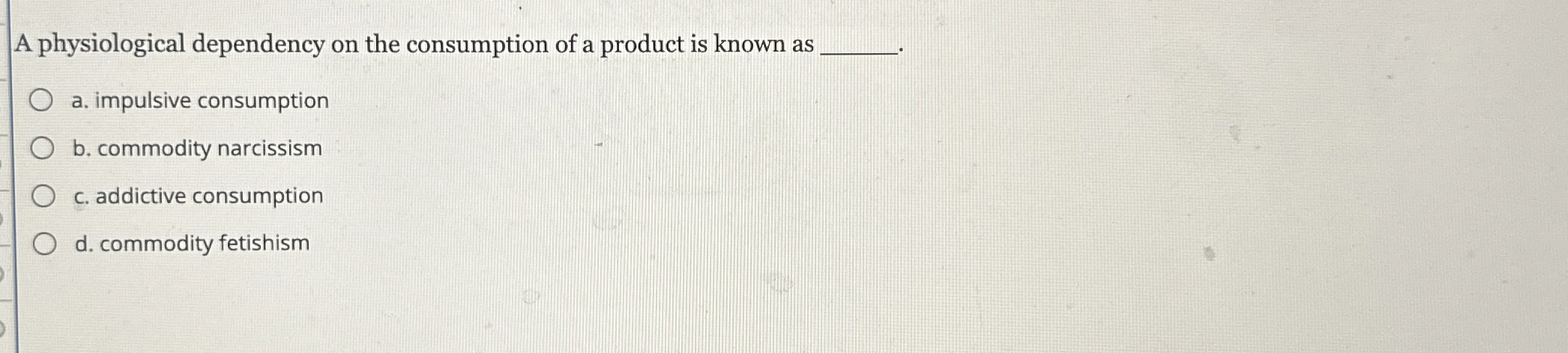 Solved A physiological dependency on the consumption of a | Chegg.com