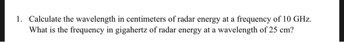 Solved 1. Calculate the wavelength in centimeters of radar | Chegg.com