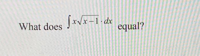 Solved What does [xVx-1.dx equal? | Chegg.com