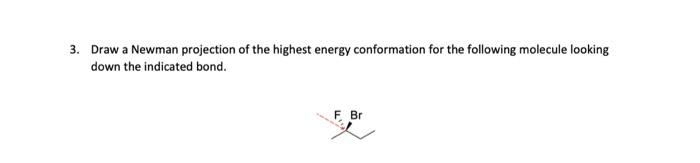 Solved 3. Draw a Newman projection of the highest energy | Chegg.com