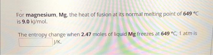 Solved For magnesium, Mg, the heat of fusion at its normal | Chegg.com