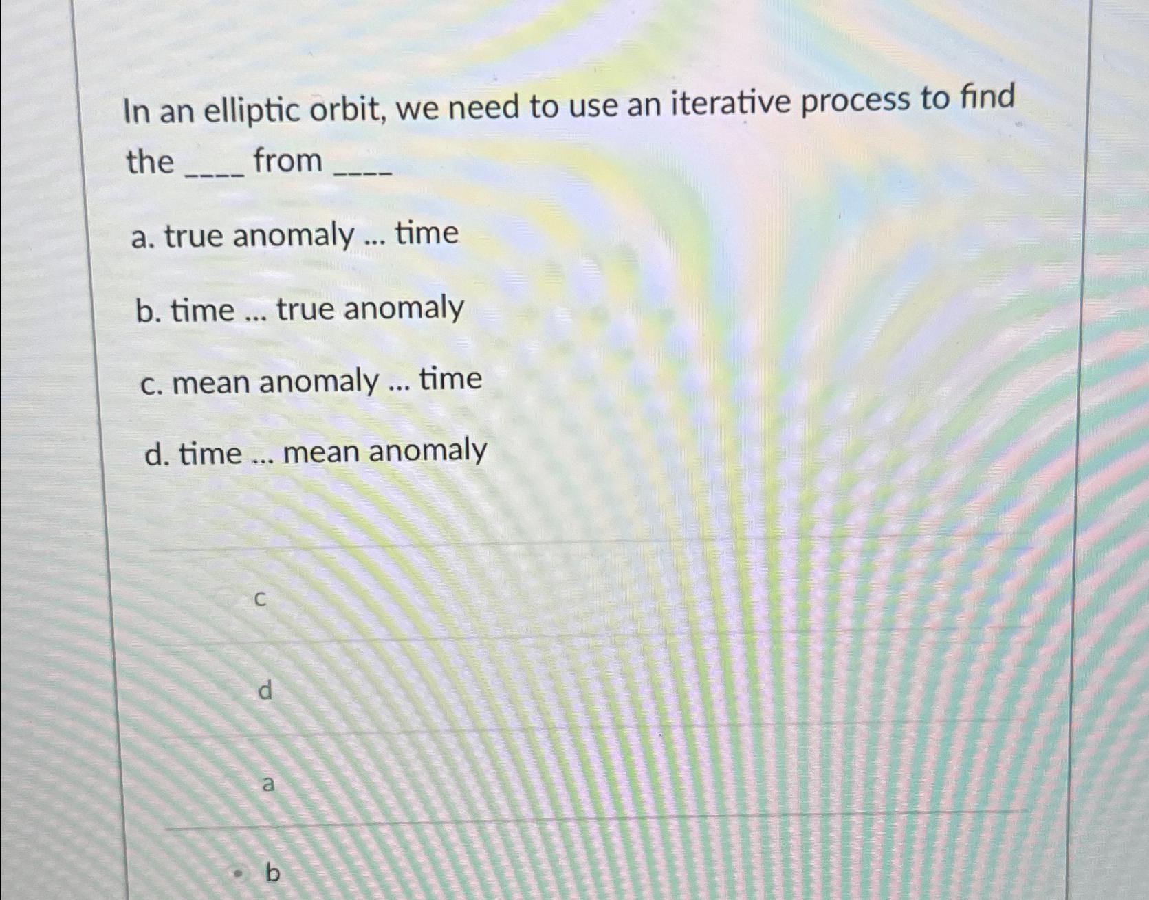 Solved In An Elliptic Orbit We Need To Use An Iterative