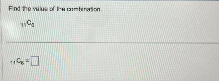 Solved Find the value of the combination. 11C6 11C6= | Chegg.com