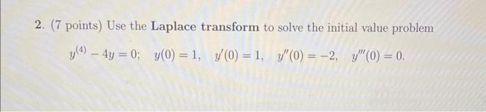 Solved (7 points) Use the Laplace transform to solve the | Chegg.com