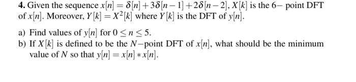 Solved 4. Given the sequence x[n]=δ[n]+3δ[n−1]+2δ[n−2],X[k] | Chegg.com