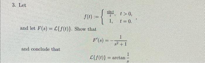 Solved 3. Let f(t):={tsint,1,t>0t=0 and let F(s)=L{f(t)}. | Chegg.com