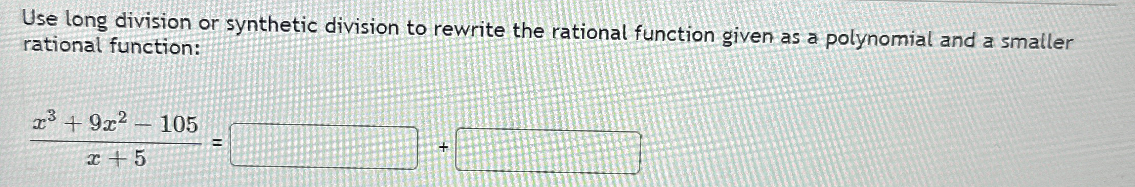 Solved Use long division or synthetic division to rewrite | Chegg.com