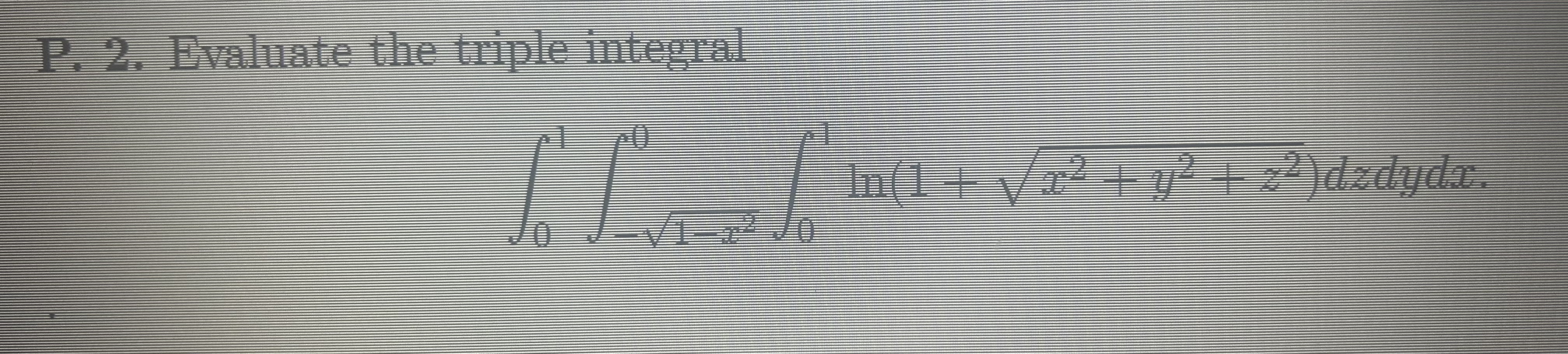 Solved Evaluate the triple integralP. 2. ﻿Evaluate the | Chegg.com