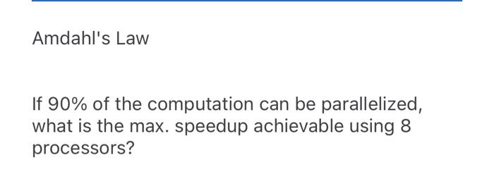 Solved Amdahl's Law If 90% of the computation can be | Chegg.com