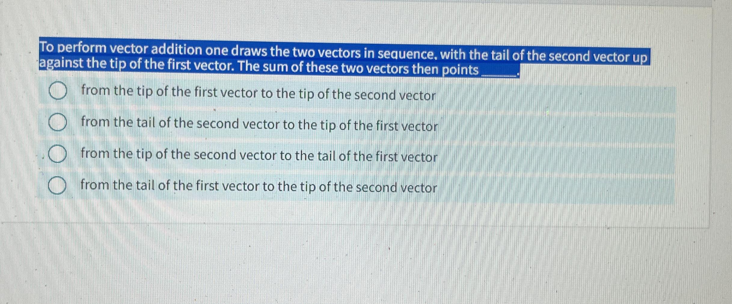 Solved To perform vector addition one draws the two vectors | Chegg.com