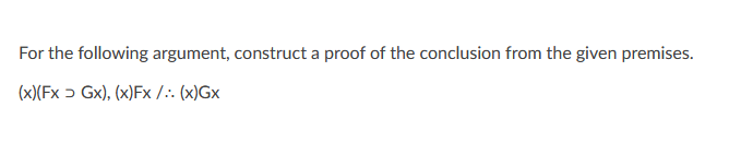Solved For the following argument, construct a proof of the | Chegg.com