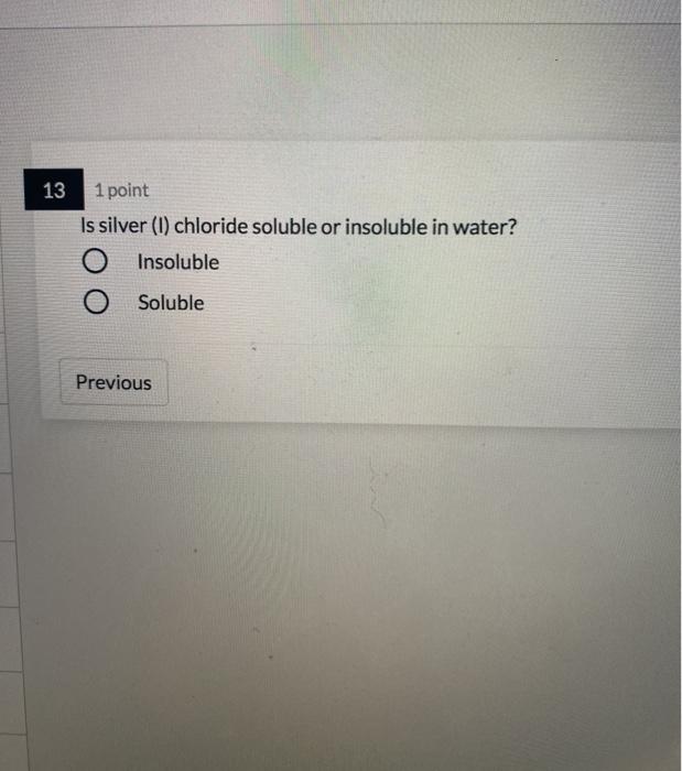 Solved 13 1 point Is silver (1) chloride soluble or | Chegg.com