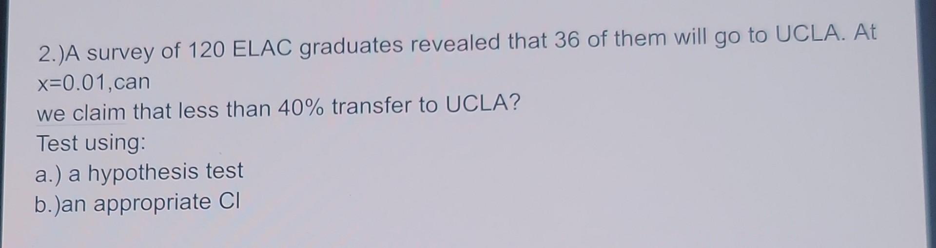 Solved 2.) A survey of 120 ELAC graduates revealed that 36 | Chegg.com