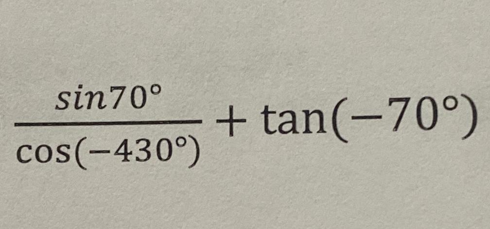 Solved sin70°cos(-430°)+tan(-70°) | Chegg.com