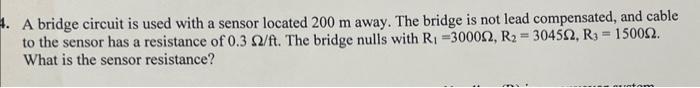 Solved A bridge circuit is used with a sensor located 200 m | Chegg.com