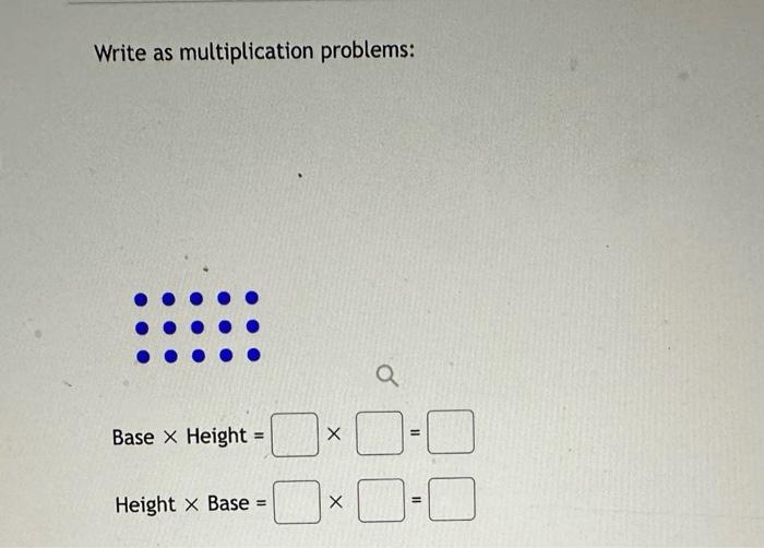 Solved Write as multiplication problems: Base × Height = | Chegg.com