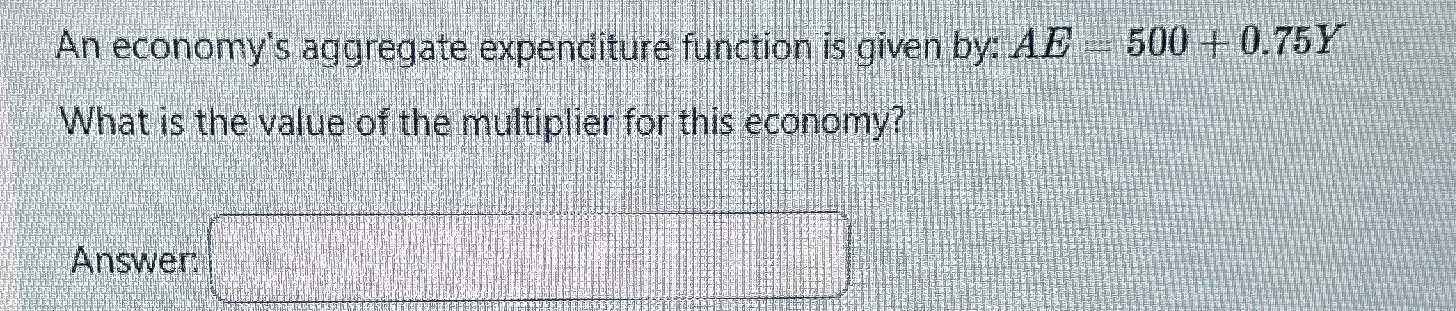 Solved An economy's aggregate expenditure function is given | Chegg.com