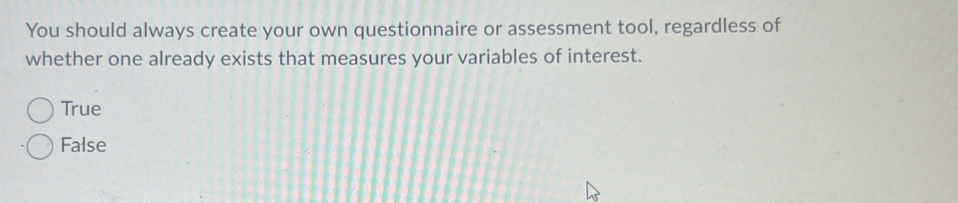Solved You should always create your own questionnaire or | Chegg.com