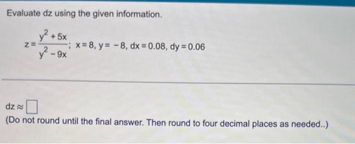 Solved Evaluate dz using the given information. | Chegg.com
