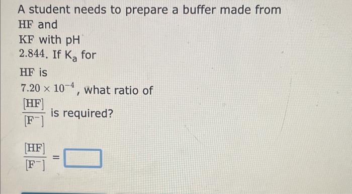 Solved A student needs to prepare a buffer made from HF and | Chegg.com