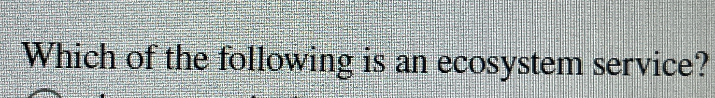Solved Which of the following is an ecosystem service? | Chegg.com