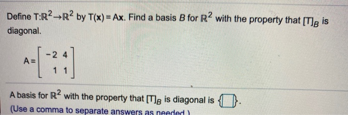 Solved Define T:R2-R2 by T(x) = Ax. Find a basis B for R2 | Chegg.com