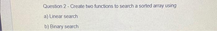 Solved Question 2-Create two functions to search a sorted | Chegg.com