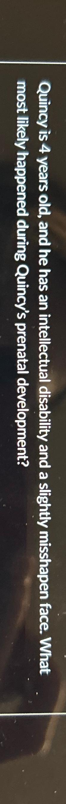 Solved Quincy is 4 ﻿years old, and he has an intellectual | Chegg.com