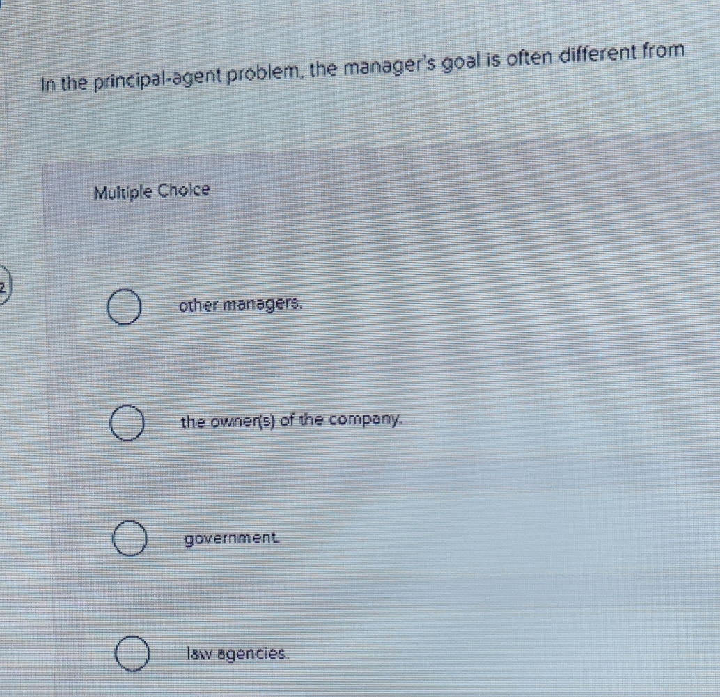 Solved In the principal-agent problem, the manager's goal is | Chegg.com