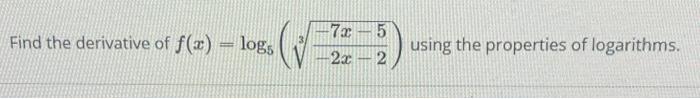 Solved Find the derivative of f(x)=log5(3−2x−2−7x−5) using | Chegg.com