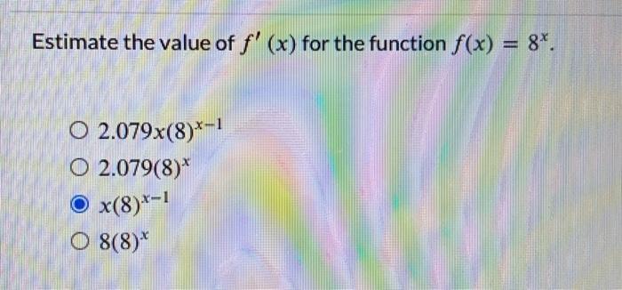 Solved Estimate the value of f′(x) for the function f(x)=8x. | Chegg.com