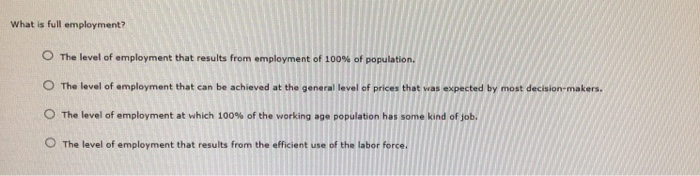 Solved What is full employment? O The level of employment | Chegg.com