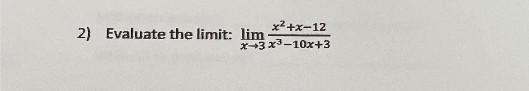Solved Evaluate the limit: limx→3x2+x-12x3-10x+3 | Chegg.com