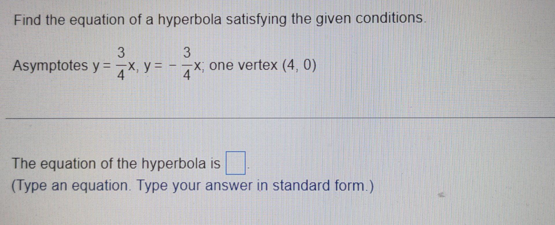 Solved Find the equation of a hyperbola satisfying the given | Chegg.com