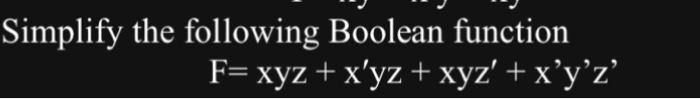 Solved Simplify the following Boolean function | Chegg.com