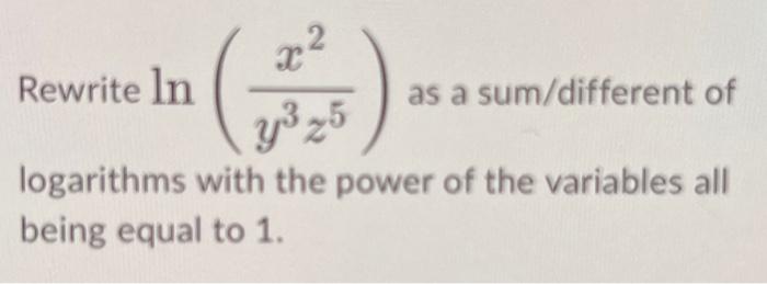 Solved Rewrite ln(y3z5x2) as a sum/different of logarithms | Chegg.com