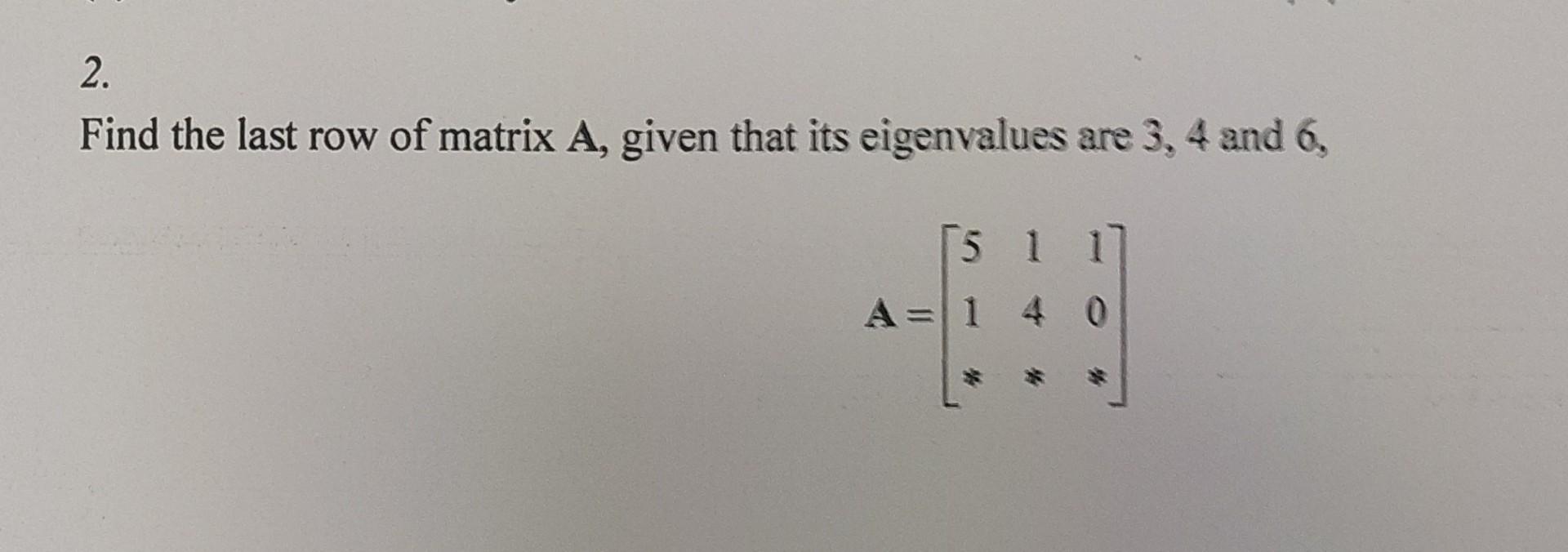 Solved Find the last row of matrix A, given that its | Chegg.com