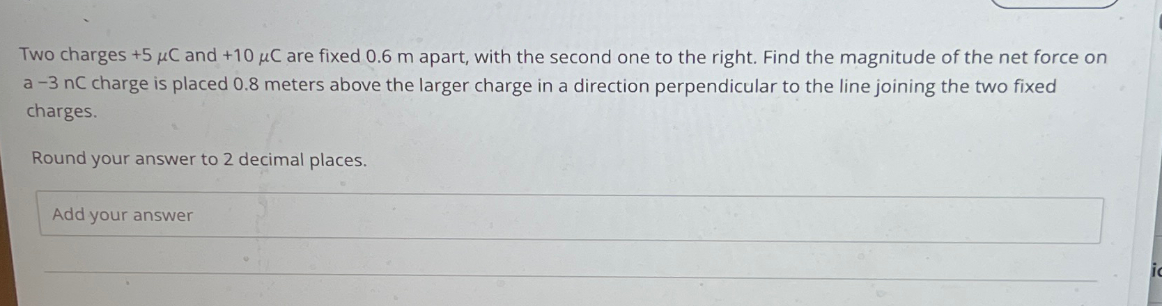Solved Two charges +5μC ﻿and +10μC ﻿are fixed 0.6m ﻿apart, | Chegg.com